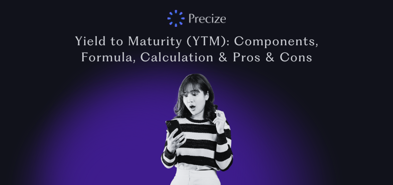 Yield to Maturity (YTM): Components, Formula, Calculation & Pros & Cons