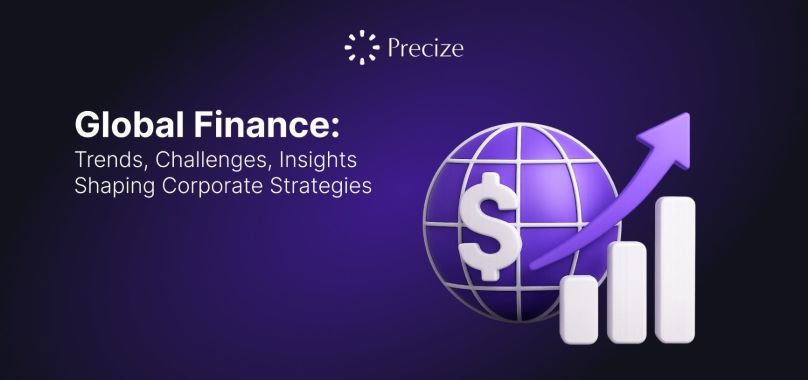 Global Finance: Trends, Challenges, Insights Shaping Corporate Strategies